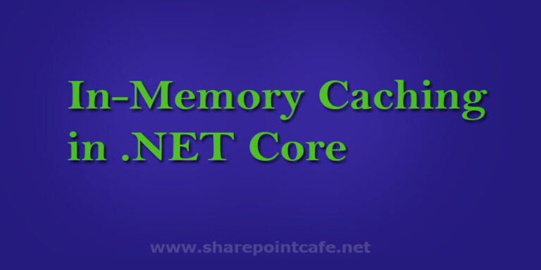 A Comprehensive Guide To Implementing In Memory Caching In Aspnet Core Sharepointcafenet